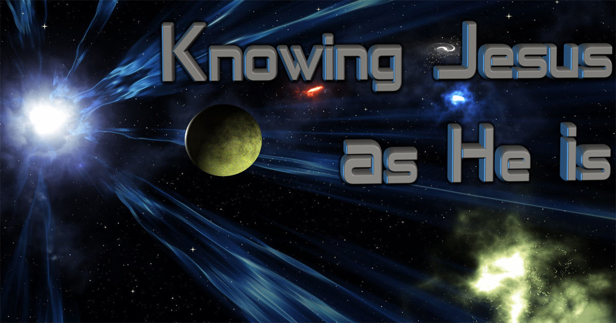 Knowing Jesus as He is - Living Grace Fellowship