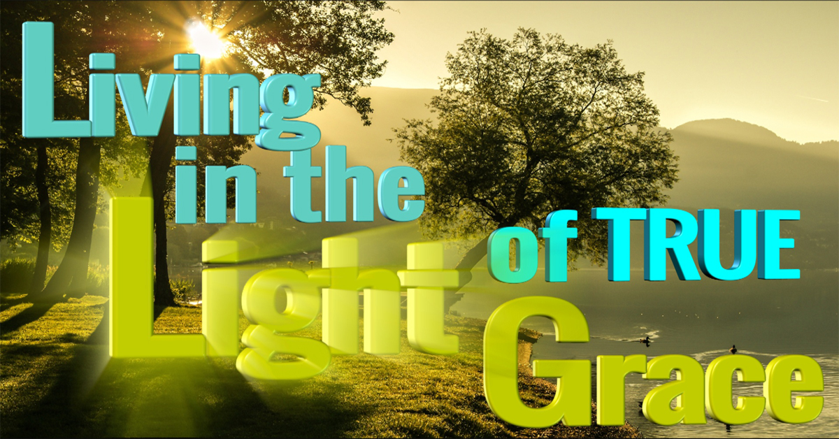 The Light of TRUE Grace - Living Grace Fellowship