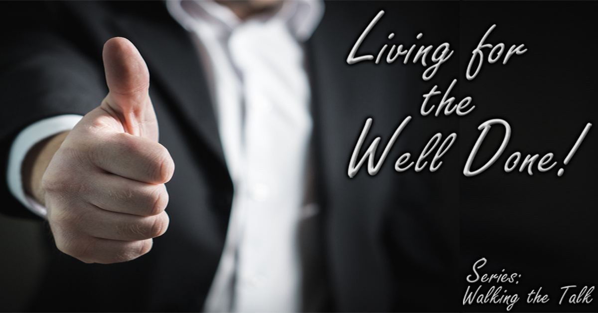 Living for the Well Done! - Living Grace Fellowship