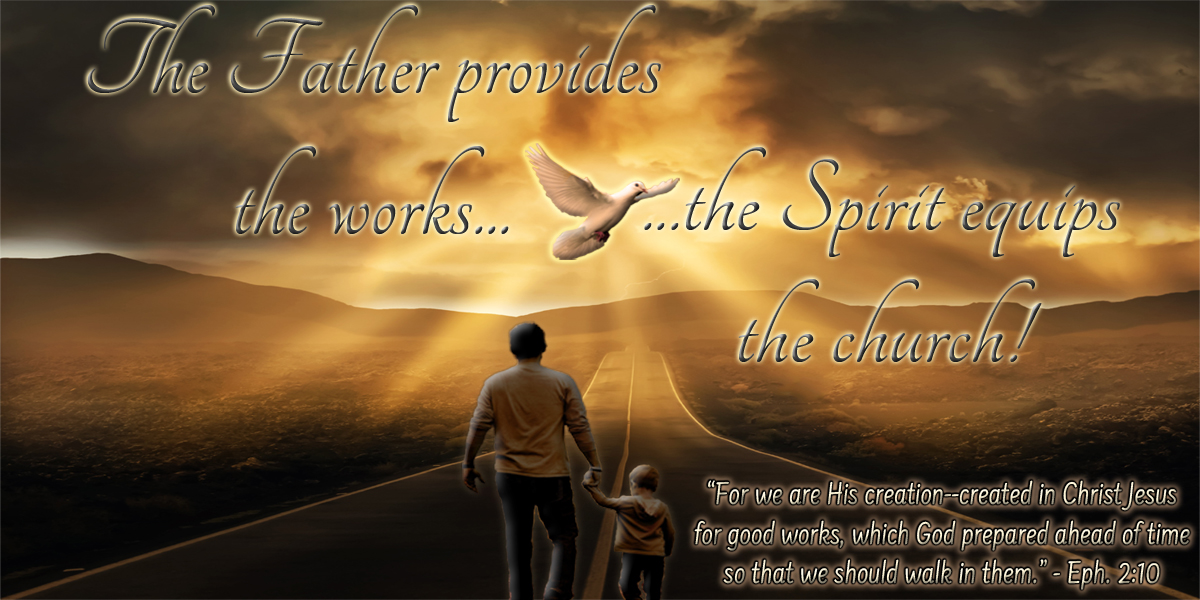 The Father provides the works...the Spirit equips the Church - Living ...