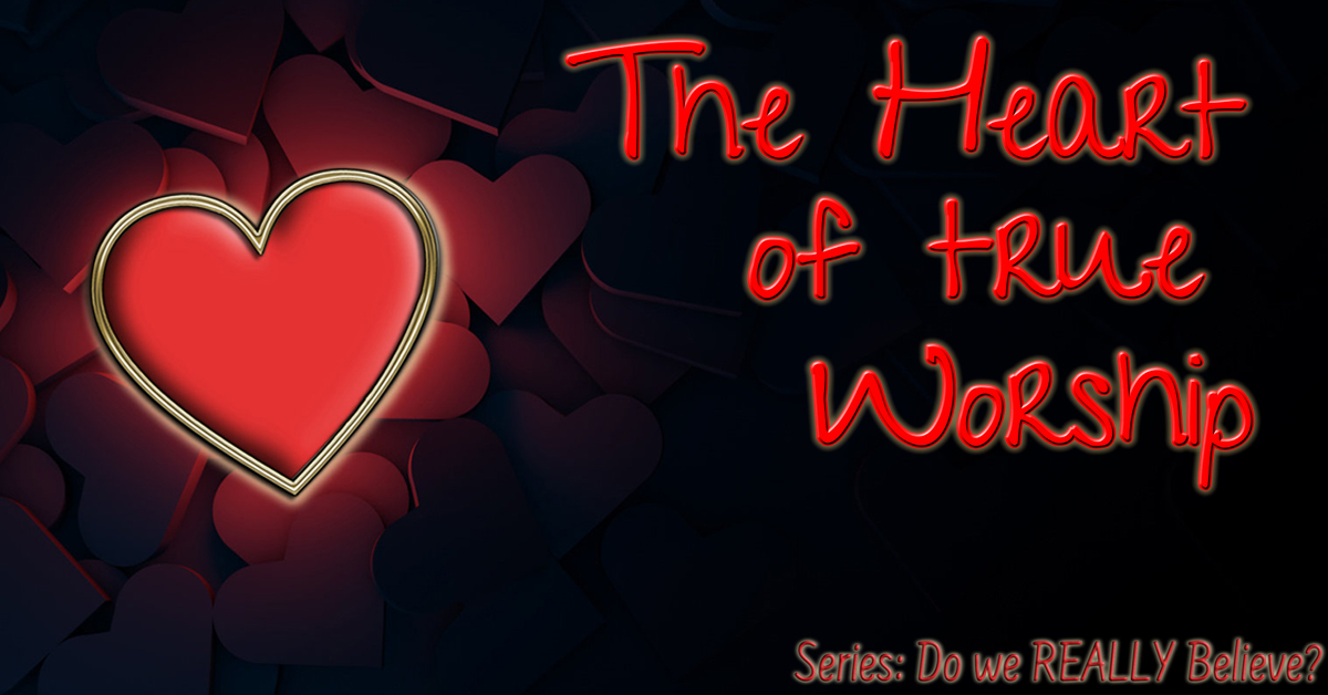 The Heart of True Worship - Living Grace Fellowship