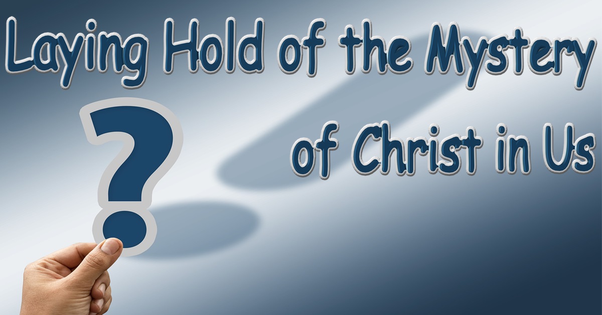 Laying Hold of the Mystery of Christ in Us - Living Grace Fellowship